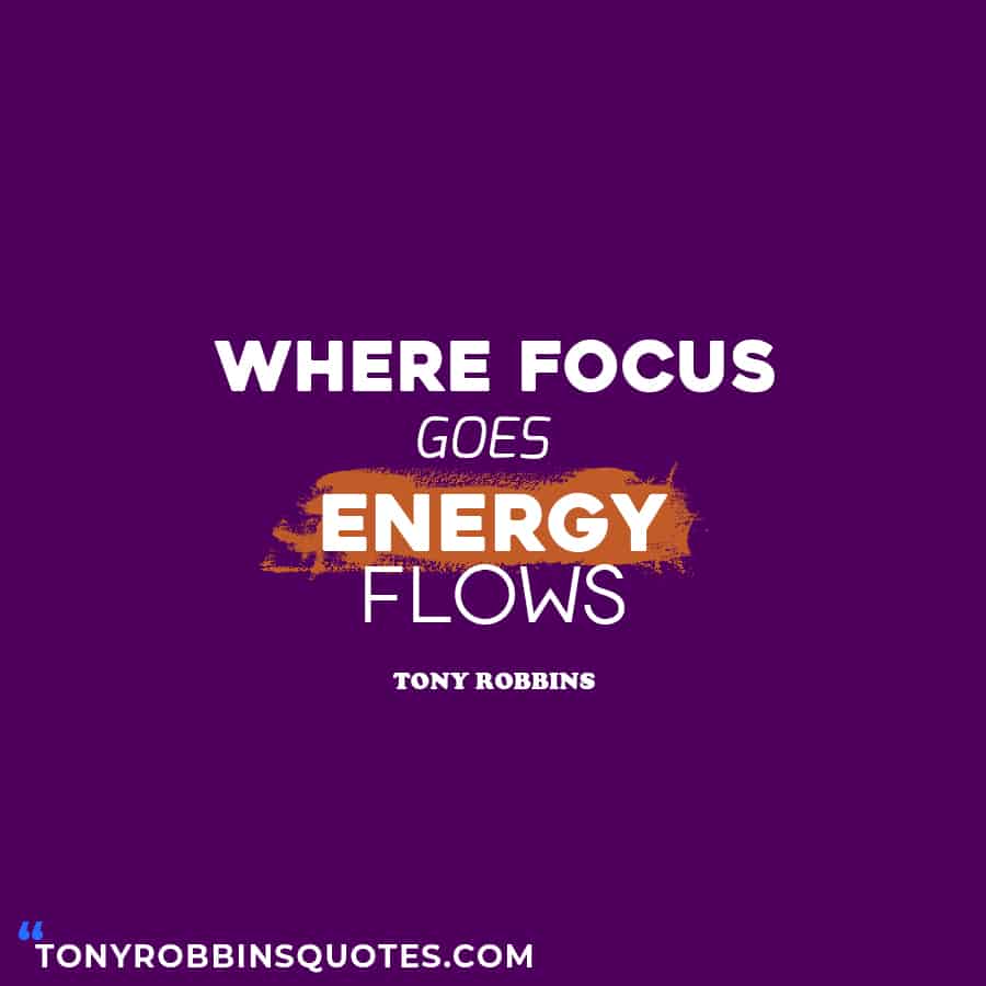 Where focus goes energy flows - Quote Meaning